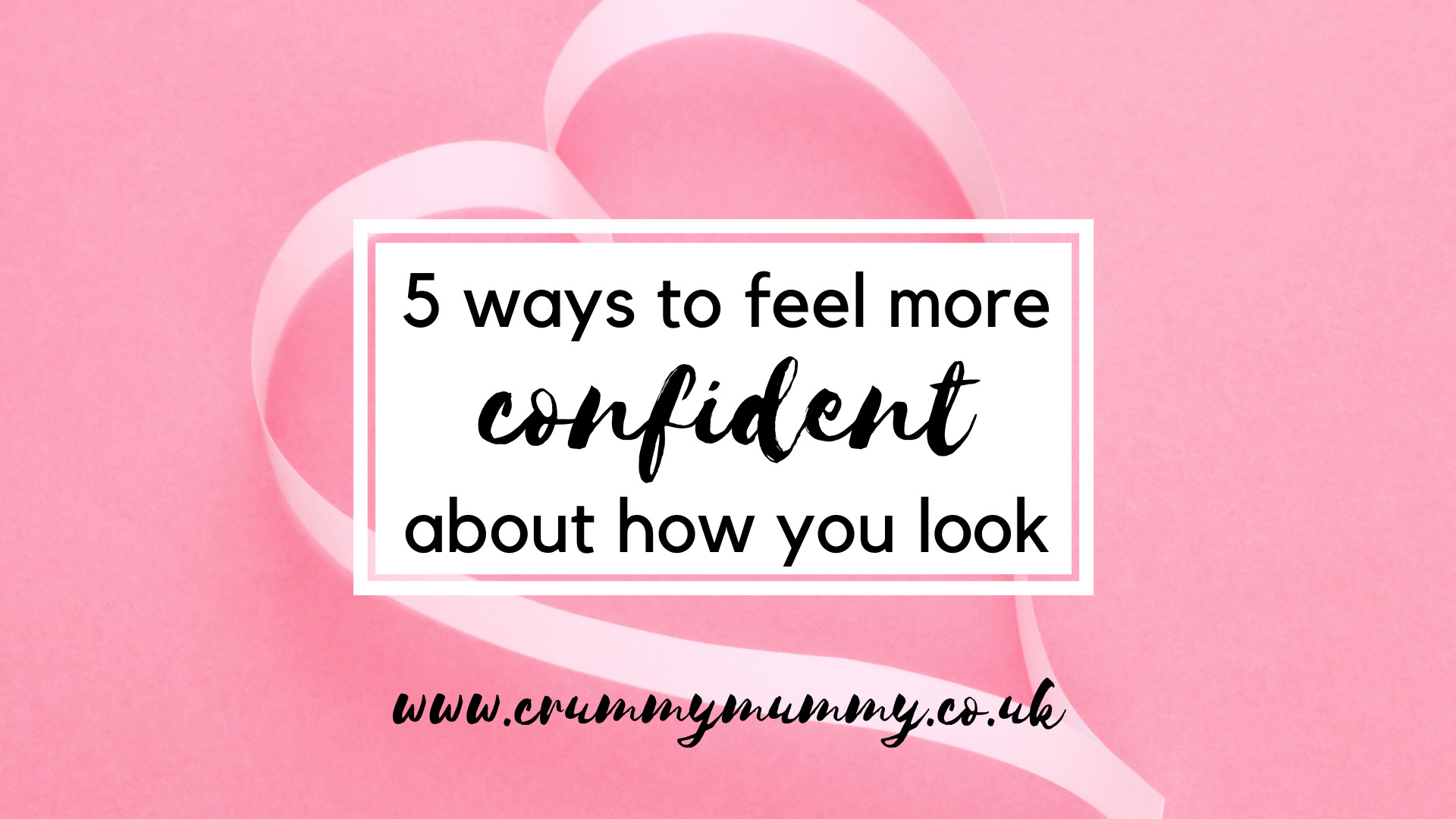 5 ways to feel more confident about how you look - Confessions Of A ...
